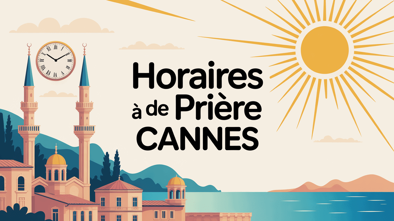 Découvrez Les Horaires De Prière Précis À Cannes Aujourd’hui